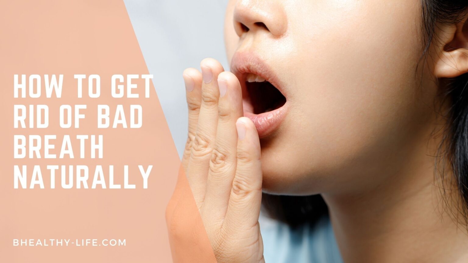 How to get rid of bad breath naturally and fast - Bhealthy Life
